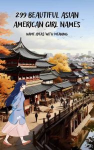 299 Beautiful Asian American Girl Names Packed with Meaning