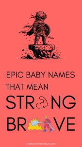 127 Epic Baby Names That Mean Strong, Brave & Powerful