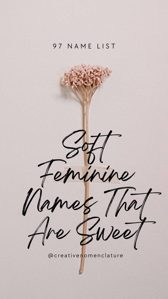 97 Soft Feminine Names That Are Sweet And Serene 97 Soft Feminine Names That Are Sweet And Serene