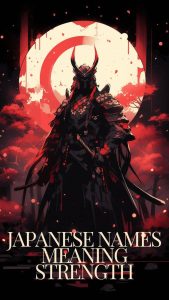 36 Japanese Names Meaning Strength - Creative Nomenclature