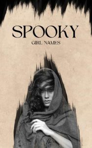 70+ Spooky Girl Names Infused with Mystical Charm
